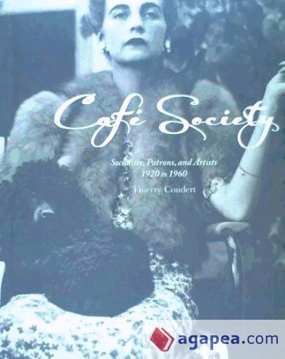 CAFE SOCIETY: SOCIALITES, PATRONS, AND ARTISTS: 1920 TO 1960 - THIERRY ...