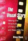 THE VISUAL STORY: SEEING THE STRUCTURE OF FILM, TV AND NEW MEDIA ...