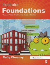 ILLUSTRATOR FOUNDATIONS: THE ART OF VECTOR GRAPHICS, DESIGN AND ILLUSTRATION IN ILLUSTRATOR ...