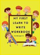MY FIRST LEARN TO WRITE WORKBOOK: PRACTICE PEN CONTROL TO TRACE AND ...