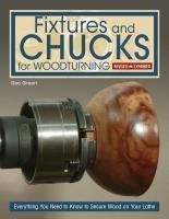FIXTURES AND CHUCKS FOR WOODTURNING, REVISED AND EXPANDED EDITION: EVERYTHING YOU NEED TO KNOW ...