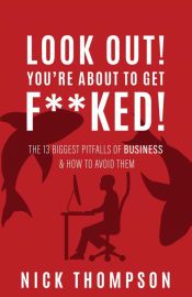 LOOK OUT! YOU'RE ABOUT TO GET F**KED!: THE 13 BIGGEST PITFALLS OF ...