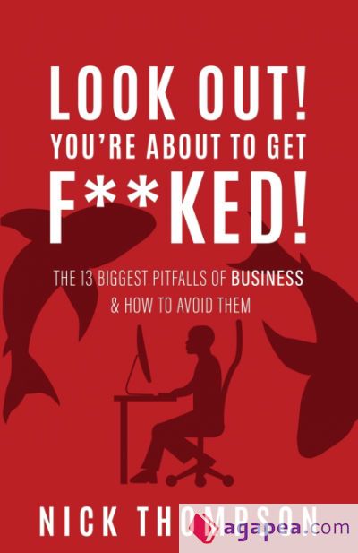 LOOK OUT! YOU'RE ABOUT TO GET F**KED!: THE 13 BIGGEST PITFALLS OF ...