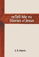 RETELL ME THE STORIES OF JESUS - E. R. MORRIS - 9781038309174