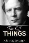 FAR OFF THINGS (EBOOK) - ARTHUR MACHEN - EB9788892686588