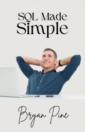 SQL MADE SIMPLE - BRYAN PINE - 9798230019725