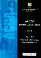 ACCA PART 1: PAPER 1.2 - FINANCIAL INFORMATION FOR MANAGEMENT: EXAM ...