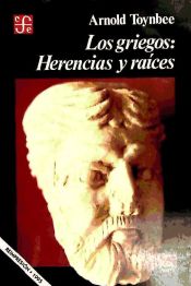 LOS GRIEGOS: HERENCIAS Y RAICES - ARNOLD J. ... [ET AL.] TOYNBEE - 9789681625153