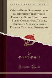 CODIGO PENAL REFORMADO PARA EL DISTRITO Y TERRITORIOS FEDERALES SOBRE ...