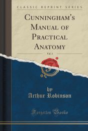 CUNNINGHAM'S MANUAL OF PRACTICAL ANATOMY, VOL. 3 (CLASSIC REPRINT ...