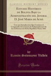 ESTUDIO HISTORICO DE BOLIVIA BAJO LA ADMINISTRACION DEL JENERAL D. JOSE ...