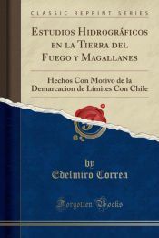 ESTUDIOS HIDROGRAFICOS EN LA TIERRA DEL FUEGO Y MAGALLANES - EDELMIRO ...