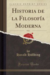 HISTORIA DE LA FILOSOFIA MODERNA, VOL. 1 (CLASSIC REPRINT) - HARALD ...