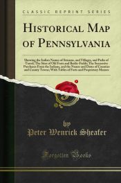 HISTORICAL MAP OF PENNSYLVANIA: SHOWING THE INDIAN NAMES OF STREAMS ...