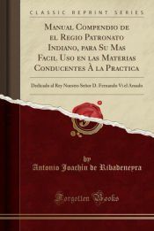MANUAL COMPENDIO DE EL REGIO PATRONATO INDIANO, PARA SU MAS FACIL USO ...