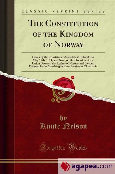 THE CONSTITUTION OF THE KINGDOM OF NORWAY: GIVEN BY THE CONSTITUENT ...