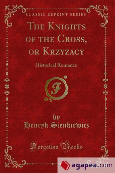 THE KNIGHTS OF THE CROSS, OR KRZYZACY: HISTORICAL ROMANCE (CLASSIC ...