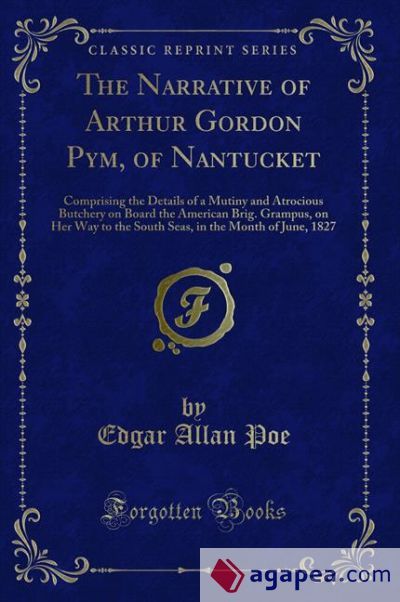 THE NARRATIVE OF ARTHUR GORDON PYM, OF NANTUCKET: COMPRISING THE ...