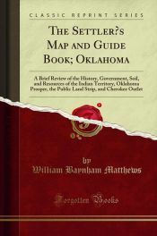 THE SETTLER?S MAP AND GUIDE BOOK; OKLAHOMA: A BRIEF REVIEW OF THE ...
