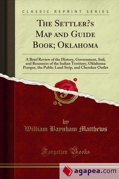 THE SETTLER?S MAP AND GUIDE BOOK; OKLAHOMA: A BRIEF REVIEW OF THE ...