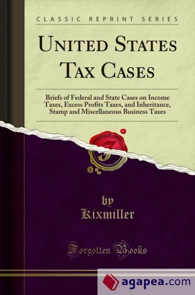 UNITED STATES TAX CASES: BRIEFS OF FEDERAL AND STATE CASES ON INCOME ...