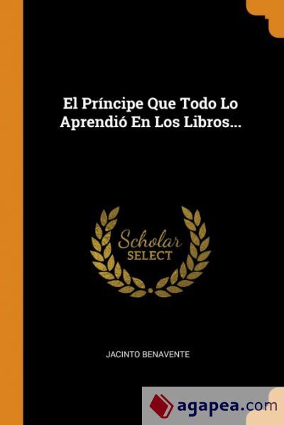 EL PRINCIPE QUE TODO LO APRENDIO EN LOS LIBROS - JACINTO BENAVENTE - 9780353494985
