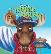 BRUCE AND THE TROUBLE WITH ANTLERS - ANGELA GOOLIAFF GINA FRISBY ...