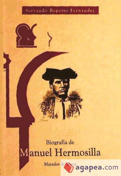 BIOGRAFIA DE MANUEL HERMOSILLA, MATADOR DE TOROS - SERVANDO REPETTO ...