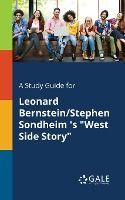 A STUDY GUIDE FOR LEONARD BERNSTEIN/STEPHEN SONDHEIM 'S WEST SIDE STORY ...