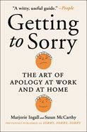 GETTING TO SORRY: THE ART OF APOLOGY AT WORK AND AT HOME - MARJORIE ...