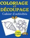COLORIAGE ET DECOUPAGE CAHIER D' ACTIVITES: UN LIVRE PARFAIT POUR LES ...