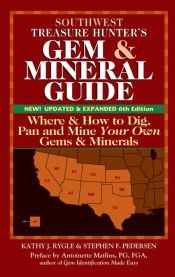 SOUTHWEST TREASURE HUNTER'S GEM AND MINERAL GUIDE 6/E: WHERE AND HOW TO DIG, PAN AND MINE YOUR ...