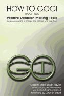 HOW TO GOGI: BOOK ONE: POSITIVE DECISION MAKING TOOLS FOR ANYONE ...