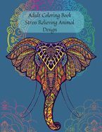ADULT COLORING BOOK STRESS RELIEVING ANIMAL DESIGN: AN ADULT COLORING BOOK WITH LIONS, ELEPHANTS ...