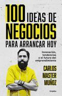 100 IDEAS DE NEGOCIO PARA ARRANCAR HOY: INNOVACION, TENDENCIAS Y EL ...