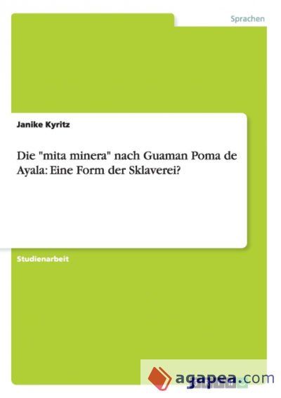 DIE "MITA MINERA" NACH GUAMAN POMA DE AYALA - JANIKE KYRITZ - 9783656512998
