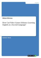 HOW CAN VIDEO GAMES ENHANCE LEARNING ENGLISH AS A SECOND LANGUAGE ...