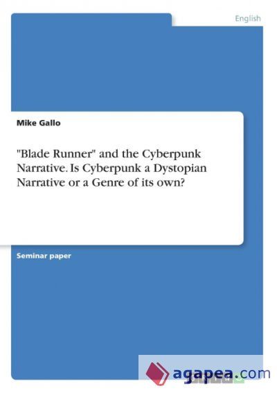 "BLADE RUNNER" AND THE CYBERPUNK NARRATIVE. IS CYBERPUNK A DYSTOPIAN ...