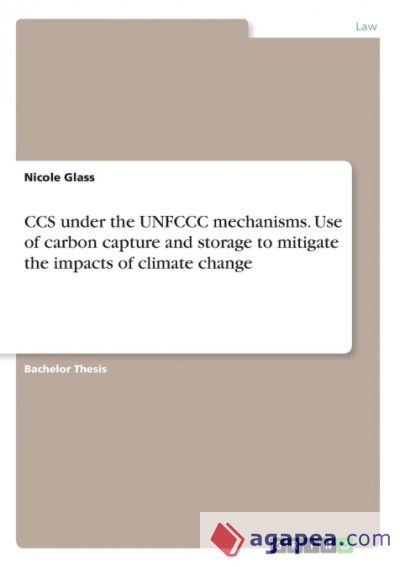 CCS UNDER THE UNFCCC MECHANISMS. USE OF CARBON CAPTURE AND STORAGE TO ...