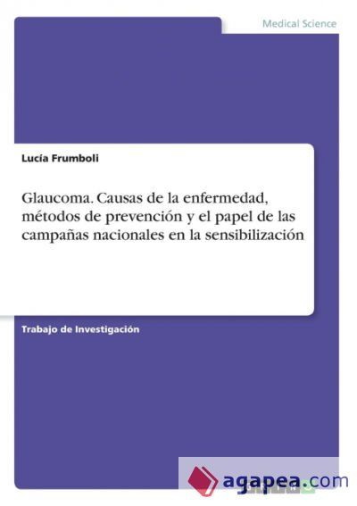 GLAUCOMA. CAUSAS DE LA ENFERMEDAD, METODOS DE PREVENCION Y EL PAPEL DE ...