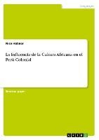 LA INFLUENCIA DE LA CULTURA AFRICANA EN EL PERU COLONIAL - NICO HUBNER ...