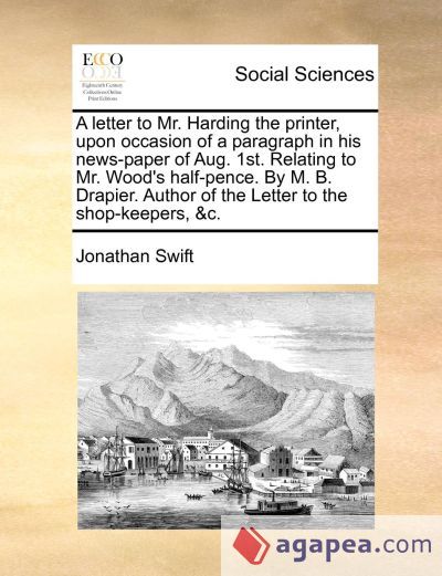 A LETTER TO MR. HARDING THE PRINTER, UPON OCCASION OF A PARAGRAPH IN ...