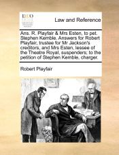 ANS. R. PLAYFAIR & MRS ESTEN, TO PET. STEPHEN KEMBLE. ANSWERS FOR ...