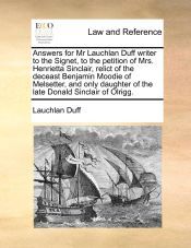 ANSWERS FOR MR LAUCHLAN DUFF WRITER TO THE SIGNET, TO THE PETITION OF ...