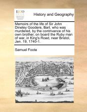MEMOIRS OF THE LIFE OF SIR JOHN DINELEY GOODERE, BART. WHO WAS MURDERED ...