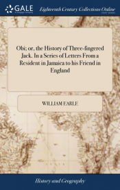 OBI; OR, THE HISTORY OF THREE-FINGERED JACK. IN A SERIES OF LETTERS ...
