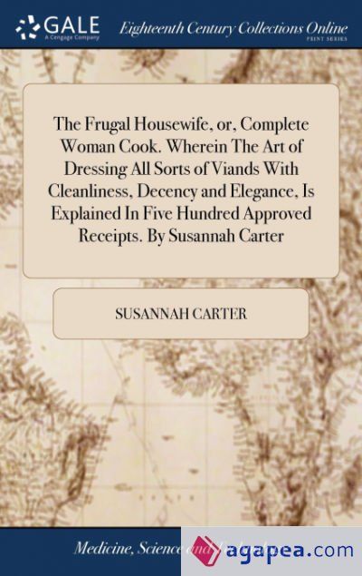THE FRUGAL HOUSEWIFE, OR, COMPLETE WOMAN COOK. WHEREIN THE ART OF ...