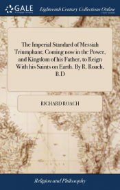THE IMPERIAL STANDARD OF MESSIAH TRIUMPHANT; COMING NOW IN THE POWER ...