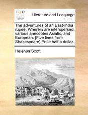 THE ADVENTURES OF AN EAST-INDIA RUPEE. WHEREIN ARE INTERSPERSED ...