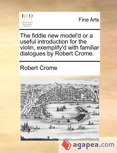 THE FIDDLE NEW MODEL'D OR A USEFUL INTRODUCTION FOR THE VIOLIN ...